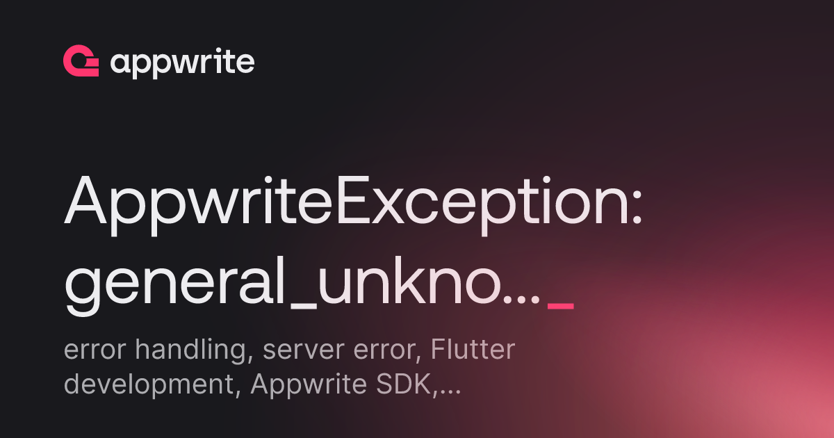 Appwriteexception Generalunknown Server Error 500 Threads Appwrite